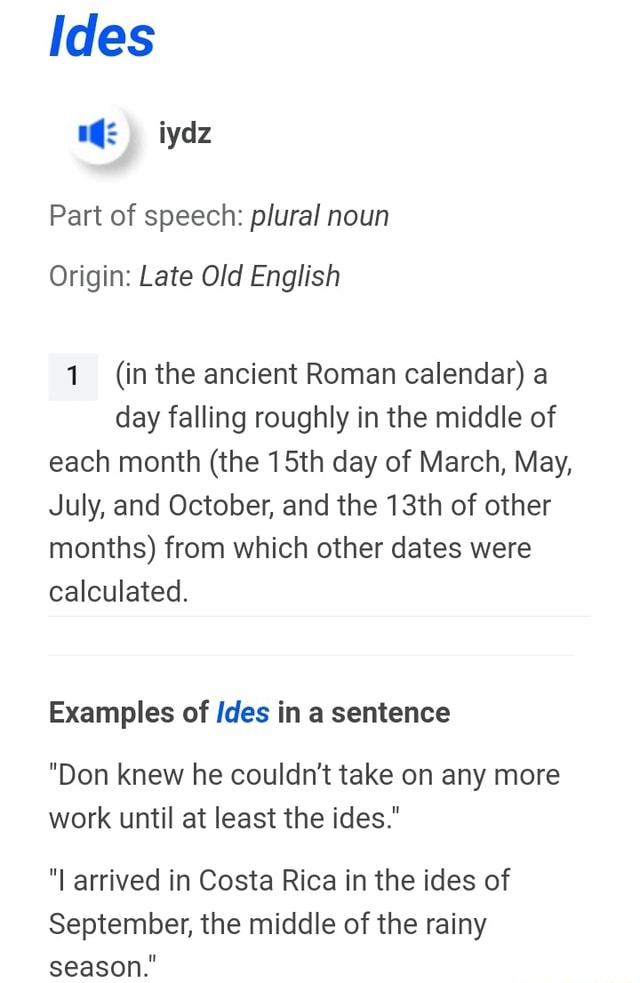 Ides Part of speech: plural noun Origin: Late Old English (in the ...