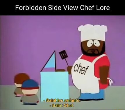 Forbidden Side View Chef Lore - iFunny