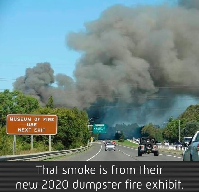 That smoke is from their new 2020 dumpster fire exhibit. - iFunny