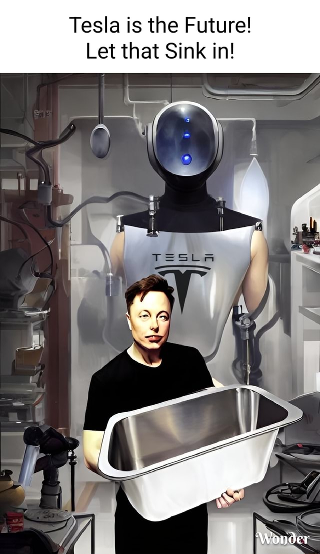Tesla is the Future! Let that Sink in! - iFunny