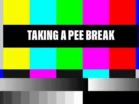 Homemade intermission (feel free to use it ) - TAKING A PEE BREAK - iFunny