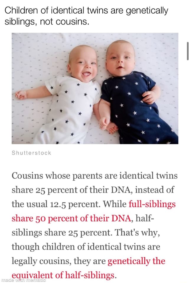Children of identical twins are genetically siblings, not cousins ...