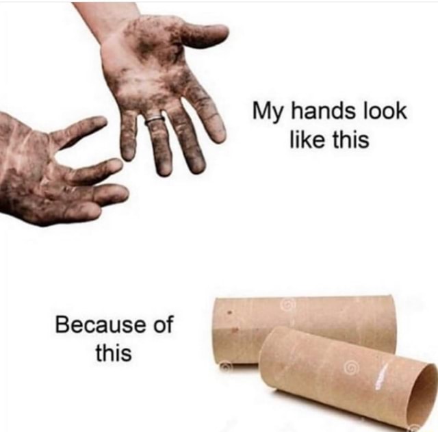 My hands look like this Because of this - iFunny