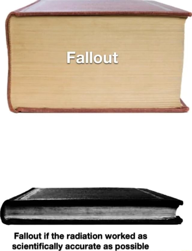 Fallout Fallout if the radiation worked as scientifically accurate as ...