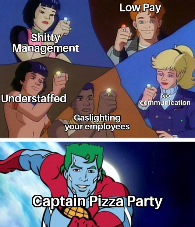 Low Pay Shitty Management Understaffed No communication Gaslighting ...