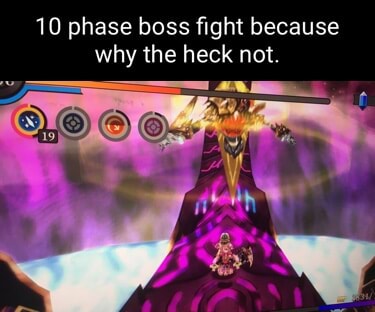 10 phase boss fight because why the heck not. - iFunny