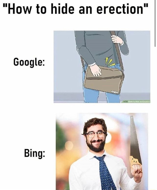 "How to hide an erection" Google: Bing: - iFunny