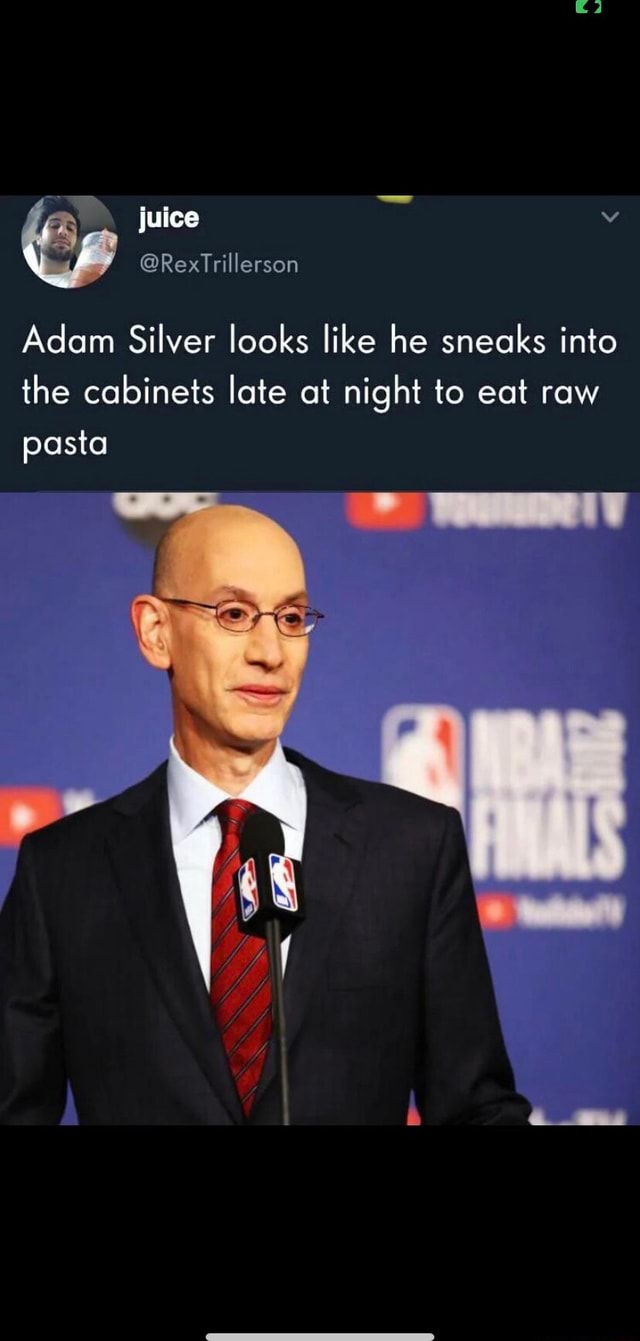 Juice Adam Silver looks like he sneaks into the cabinets late at night ...