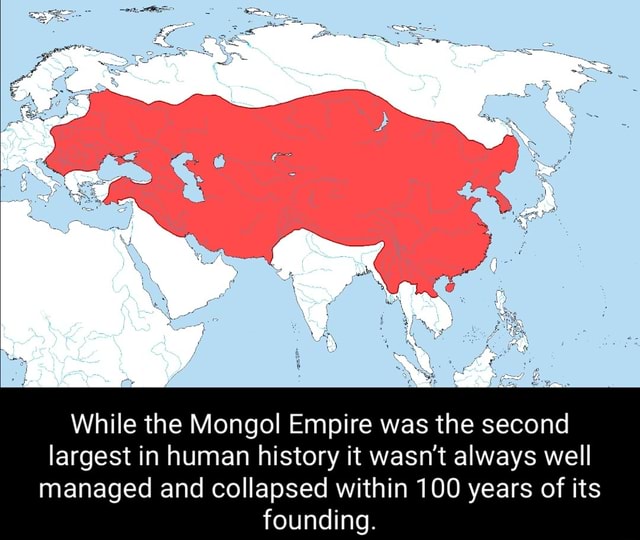 While the Mongol Empire was the second largest in human history it wasn ...