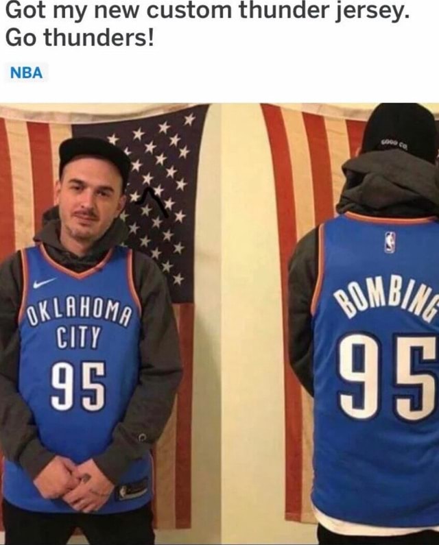 Ot my new custom thunder jersey. Go thunders! NBA - iFunny