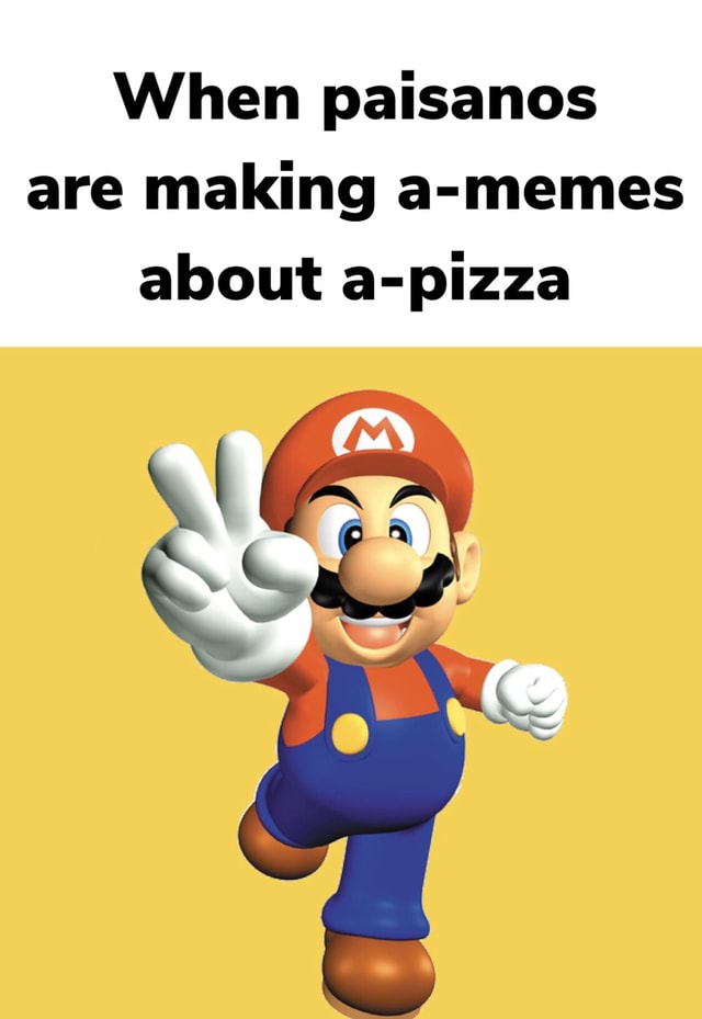 When paisanos are making a-memes about a-pizza - iFunny