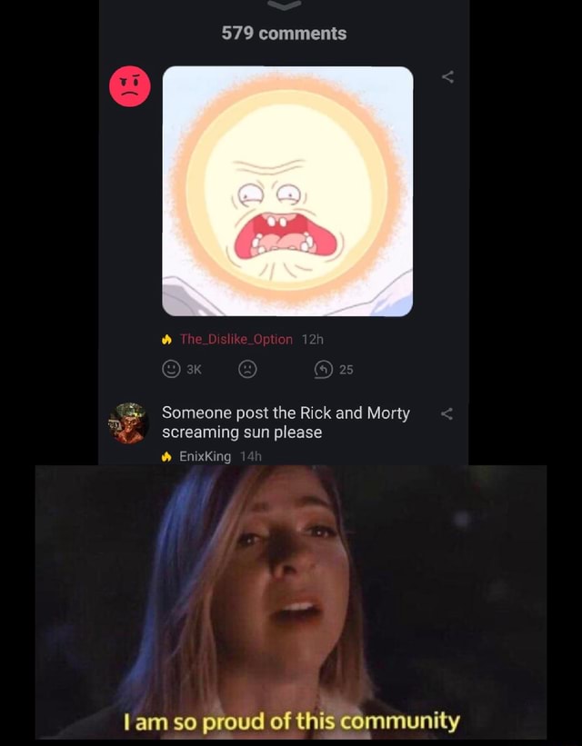 Someone post the Rick and Morty screaming sun please I am so proud of ...
