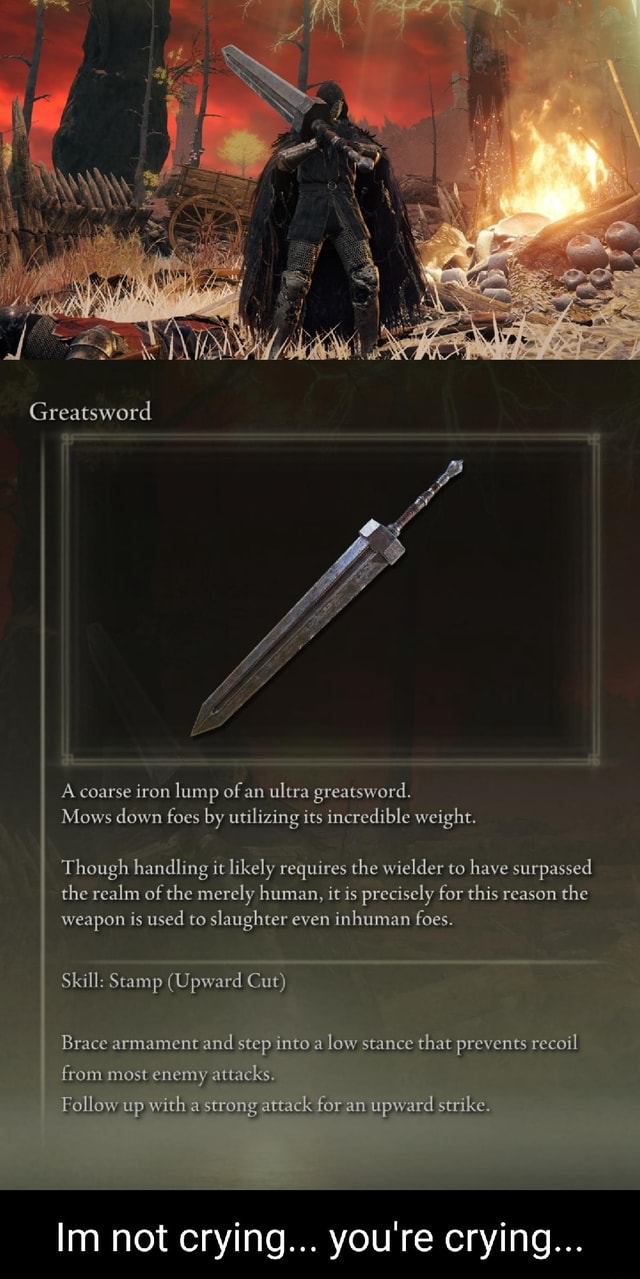 Greatsword A coarse iron lump of an ultra greatsword. Mows down foes by ...