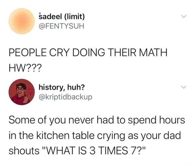 Sadeel limit FENTYSUH PEOPLE CRY DOING THEIR MATH HW History sadeel-limit-fentysuh-people-cry-doing-their-math-hw-history