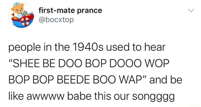 People in the 1940s used to hear "SHEE BE DOO BOP DOOO WOP BOP BOP ...