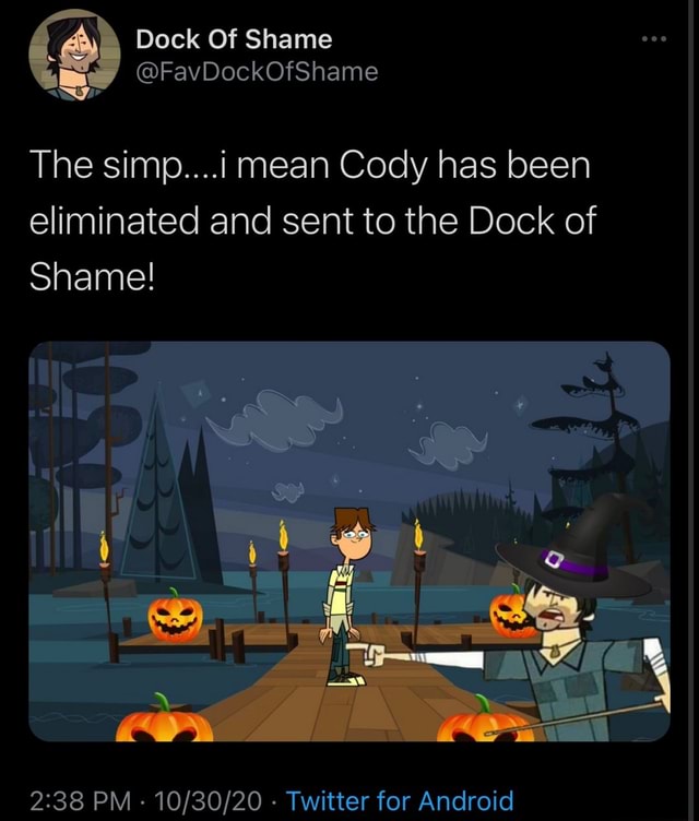 Dock Of Shame @FavDockOfShame The simp....i mean Cody has been ...