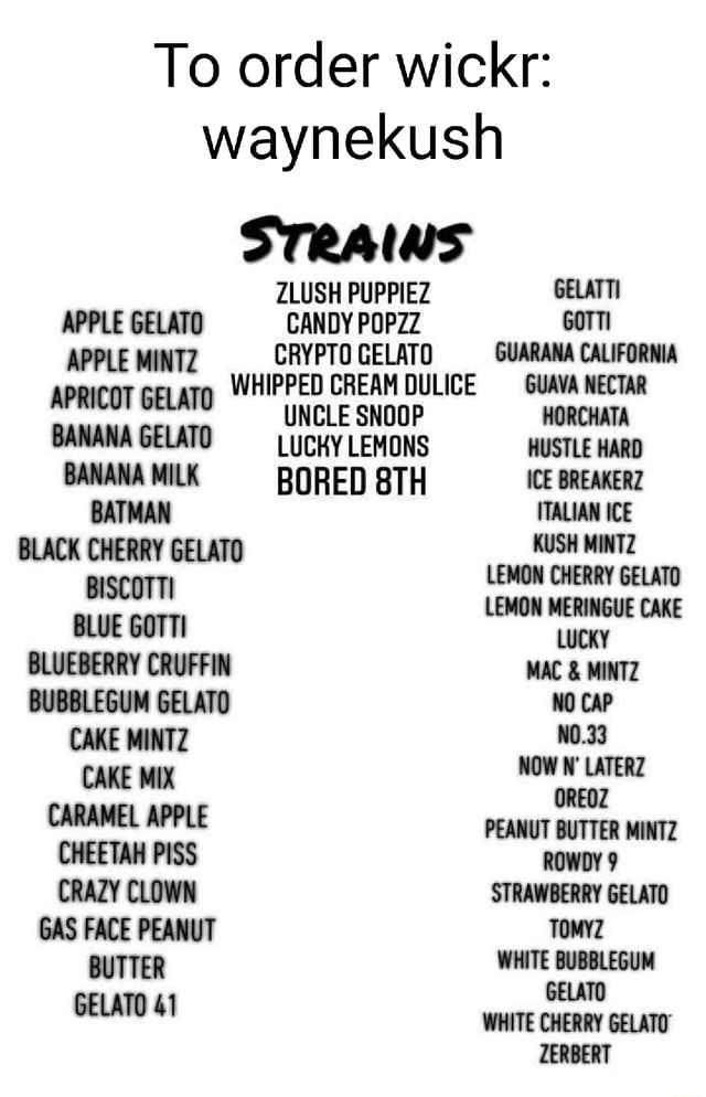 To order wickr: waynekush STRAINS ZLUSH PUPPIEZ GELATTI APPLE GELATO ...