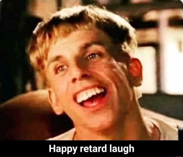 Happy retard laugh - iFunny Brazil