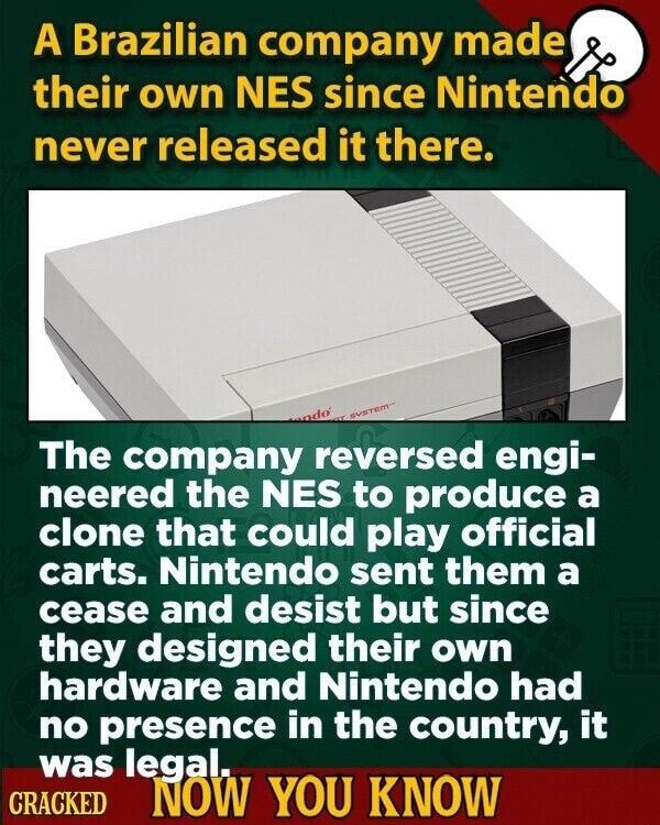 A Brazilian company made their own NES since Nintend never released it there. The company ...