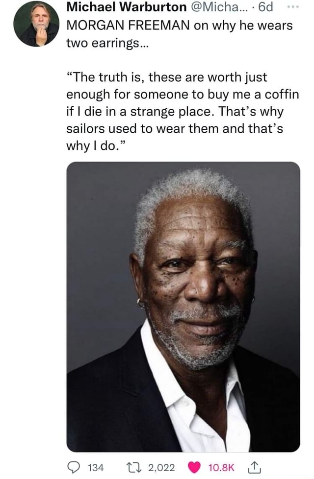 Michael Warburton @Micha... I MORGAN FREEMAN on why he wears two earrings... "The truth is ...