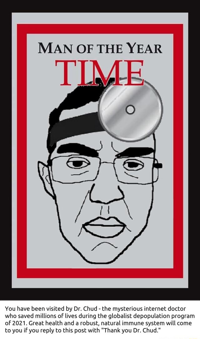 MAN OF THE YEAR You have been visited by Dr. Chud - the mysterious ...