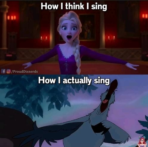 How think sing How actually sing - iFunny
