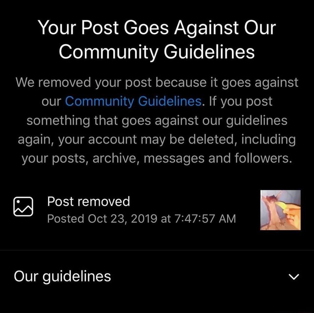 Your Post Goes Against Our Community Guidelines We removed your post ...