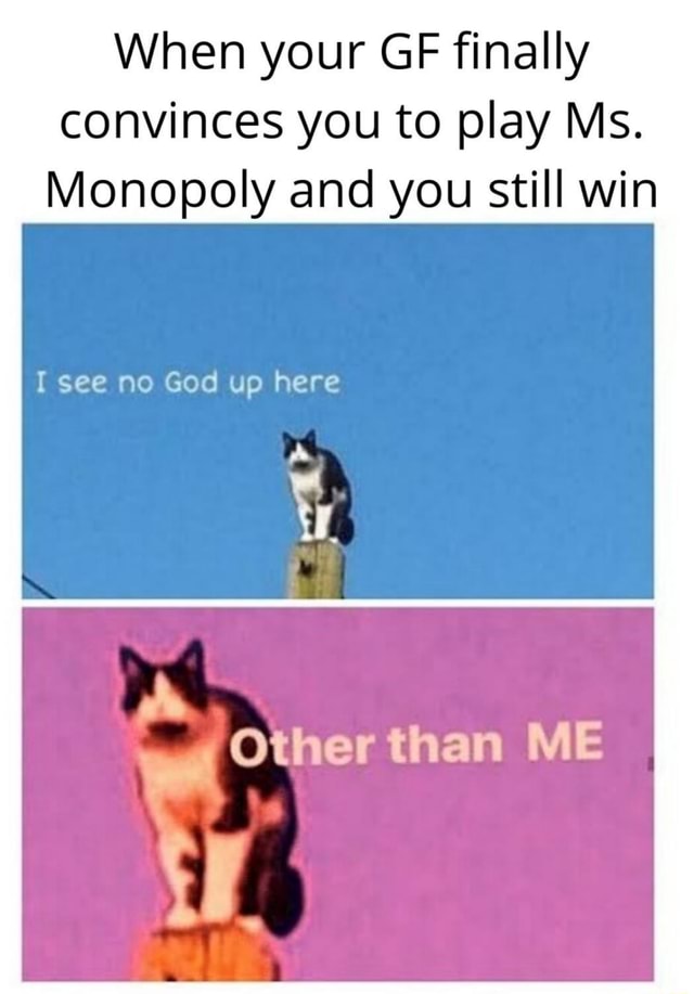 When your GF finally convinces you to play Ms. Monopoly and you still ...