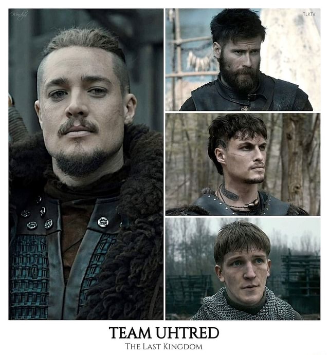 TEAM UHTRED THE LAST KINGDOM - iFunny