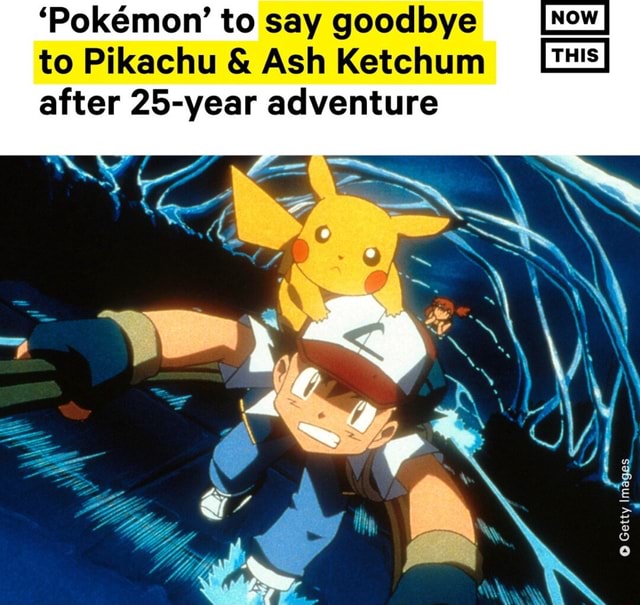 'Pokmon' to say goodbye to Pikachu & Ash Ketchum after 25-year ...