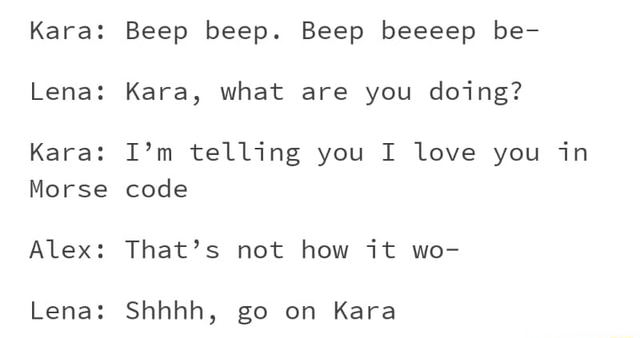 Kara: Beep beep. Beep beeeep be- Lena: Kara, what are you doing? Kara ...