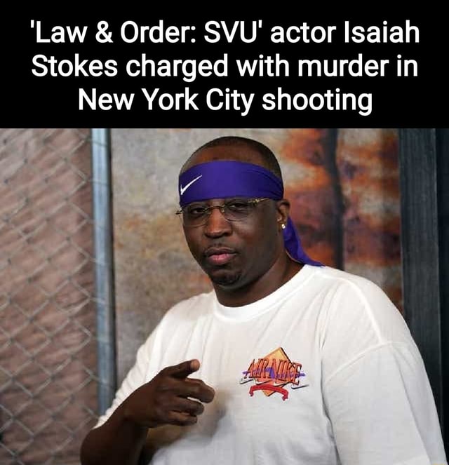 'Law & Order: SVU' actor Isaiah Stokes charged with murder in New York ...