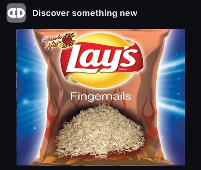 AD Discover something new lays Fingernails - iFunny
