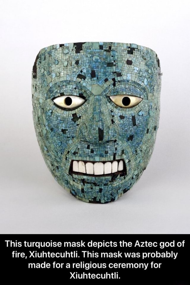 This turquoise mask depicts the Aztec god of fire, Xiuhtecuhtli. This ...