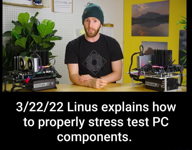 Linus explains how to properly stress test PC components. - iFunny