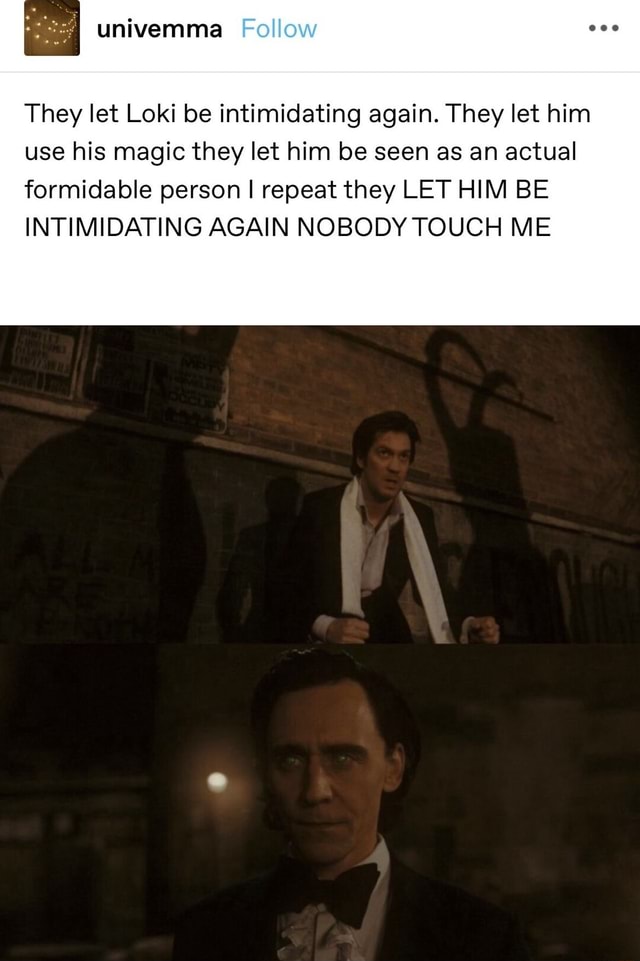 They let Loki be intimidating again. They let him use his magic they ...