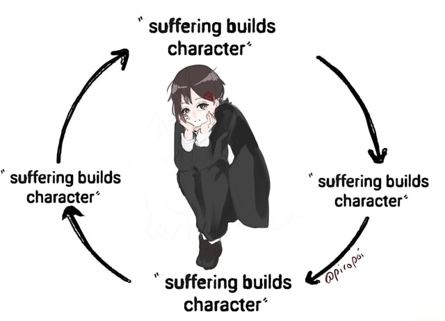 Suffering builds character' suffering builds IN suffering builds ...