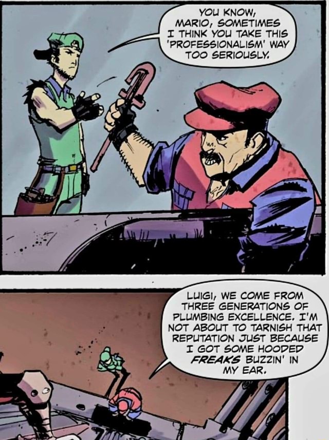 YOU KNOW, MARIO; SOMETIMES I THINK YOU TAKE THIS "PROFESSIONALISM' WAY ...