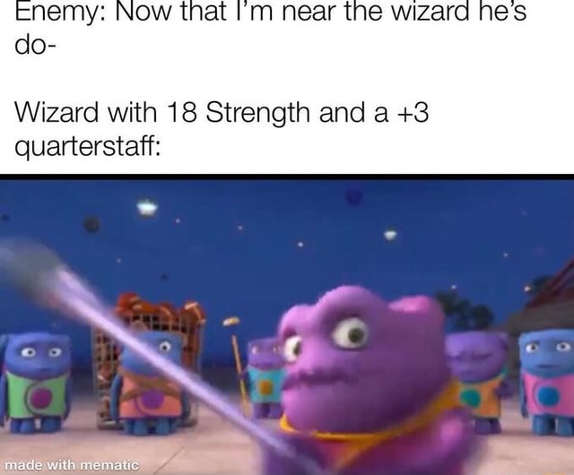 Enemy: Now that near t do- Wizard with 18 Strength and a +3 ...