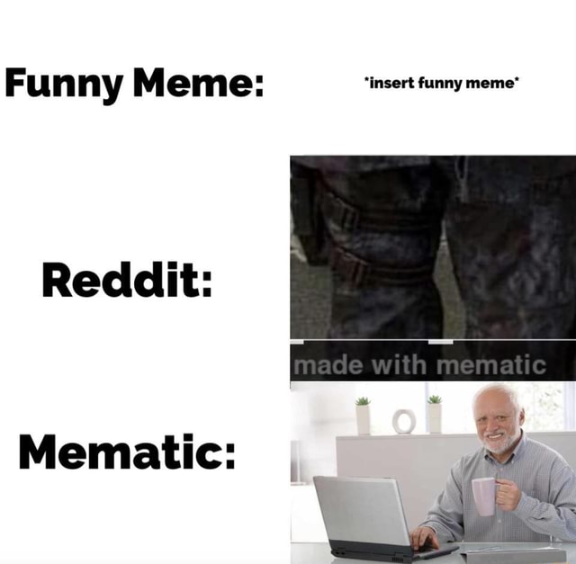 Funny Meme: *insert funny meme' Reddit: Mematic: - iFunny