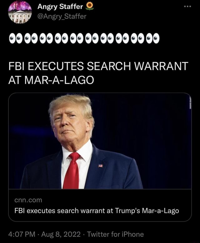 Angry Staffer O @Angry Staffer FBI EXECUTES SEARCH WARRANT AT MAR-A ...