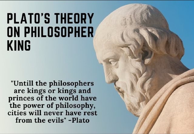 PLATO'S THEORY ON PHILOSOPHER KING "Untill the philosophers are kings ...