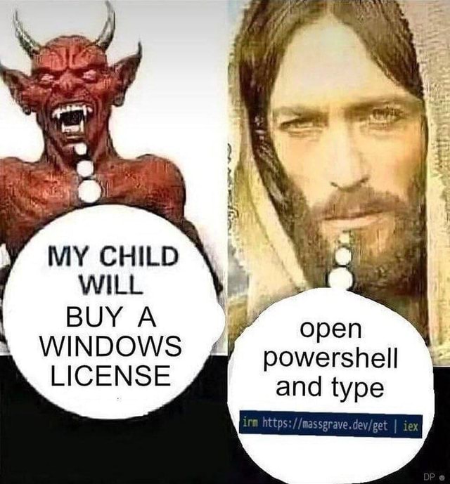 MY CHILD WILL BUY A WINDOWS LICENSE open powershell and type I iex - iFunny