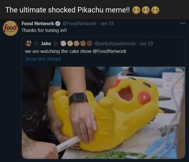 The ultimate shocked Pikachu meme!! @ Food Network @ @FoodNetwork - Jan ...