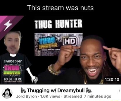 This stream was nuts THUG HUNTER ng w/ Dreamybull - iFunny