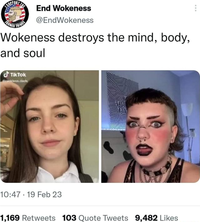 @EndWokeness Wokeness destroys the mind, body, and soul - 19 Feb 23 ...