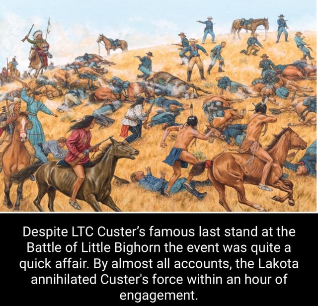 Despite LTC Custer's famous last stand at the Battle of Little Bighorn ...
