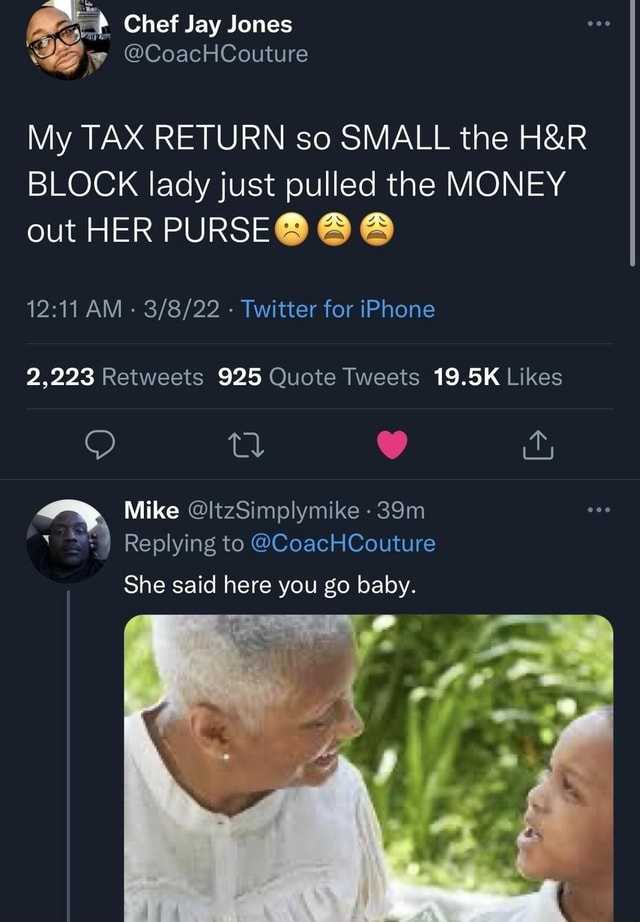 Chef Jay Jones @CoacHCouture My TAX RETURN so SMALL the BLOCK lady just ...