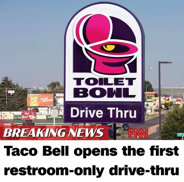 BREAKING NEWS Drive Thru Taco Bell opens the first restroom-only drive ...