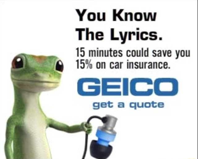 You Know The Lyrics. 15 minutes could save you 15% on car insurance ...